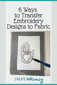 9 Ways to Transfer Embroidery Pattern to Fabric - Create Whimsy