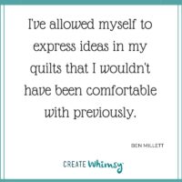 Spotlight: Ben Millett, Contemporary Quilter - Create Whimsy